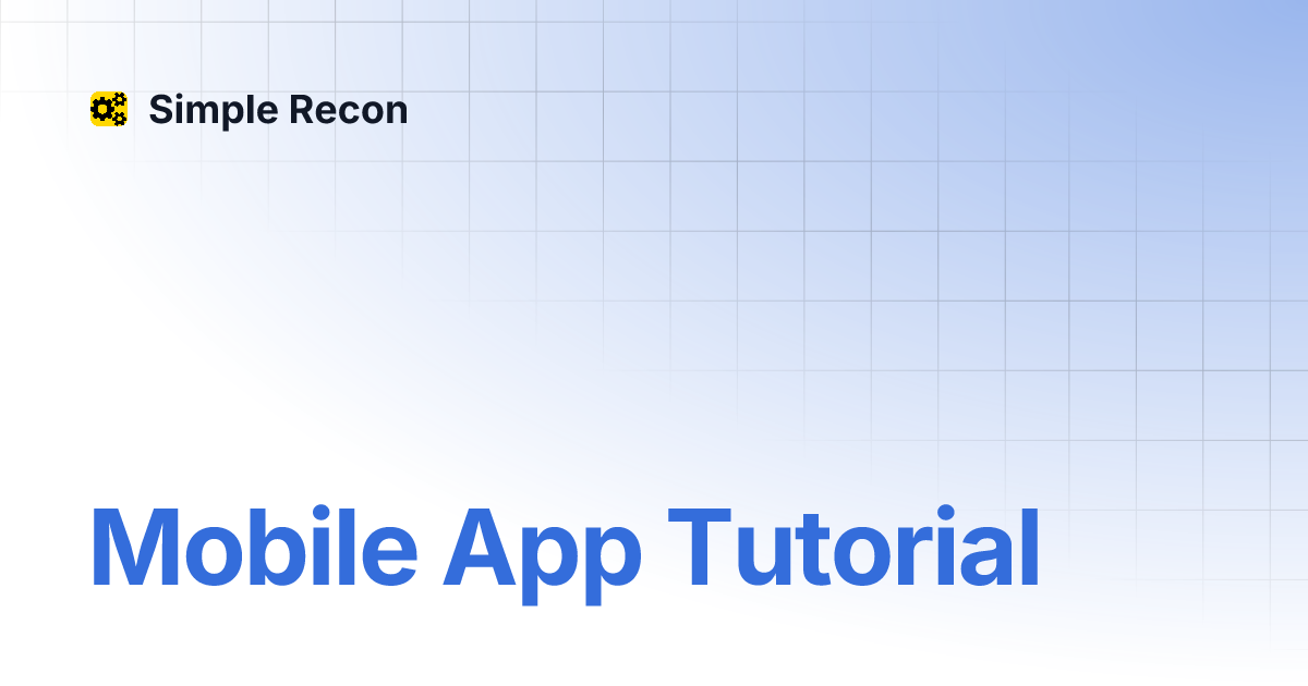 Mobile App Tutorial | Simple Recon Mobile App Tutorial | Simple Recon