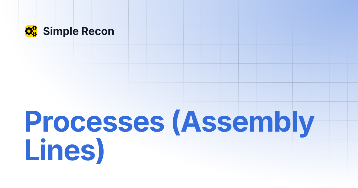 Processes (Assembly Lines) | Simple Recon